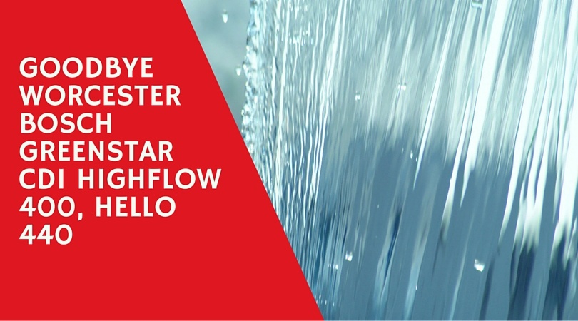 Goodbye Worcester Bosch Greenstar CDi Highflow 400, Hello 440