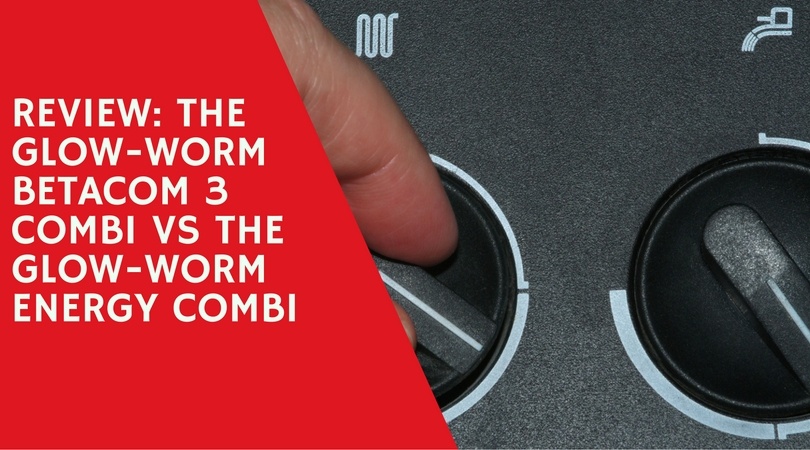 Review: The Glow-worm Betacom 3 Combi vs the Glow-worm Energy Combi